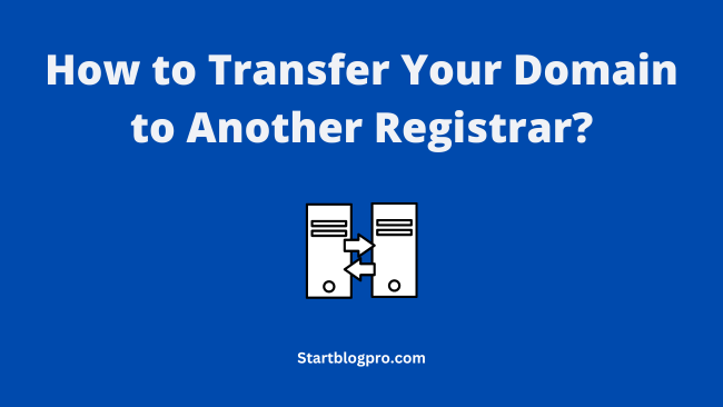 How to Transfer Your Domain to Another Registrar? | StartBlogPro How to Transfer Your Domain to Another Registrar? | StartBlogPro